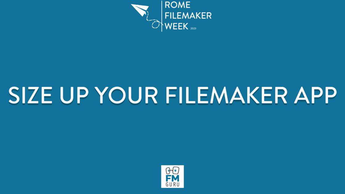 RFW2023 - Size Up Your FileMaker App » Rome FileMaker Week RFW2023 - Size Up Your FileMaker App » Rome FileMaker Week